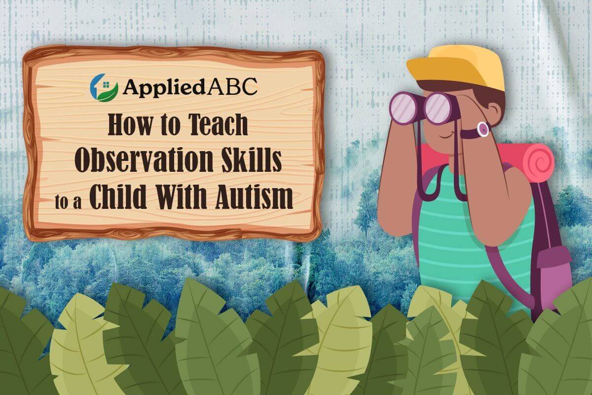 How To Teach Observation Skills To A Child With Autism - Applied ABC