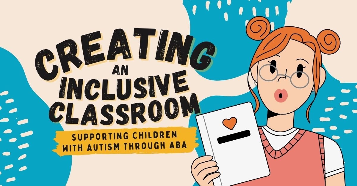 Creating Inclusive Classrooms: Supporting Children With Autism Through Applied Behavior Analysis ...