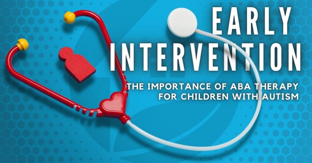The Importance Of Early Intervention For Children With Autism - Applied ABC